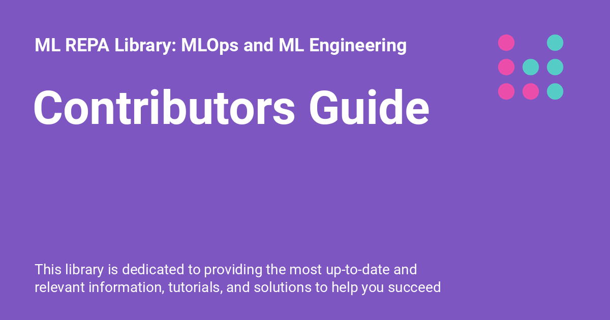 Contributors Guide - ML REPA Library: MLOps and ML Engineering ...