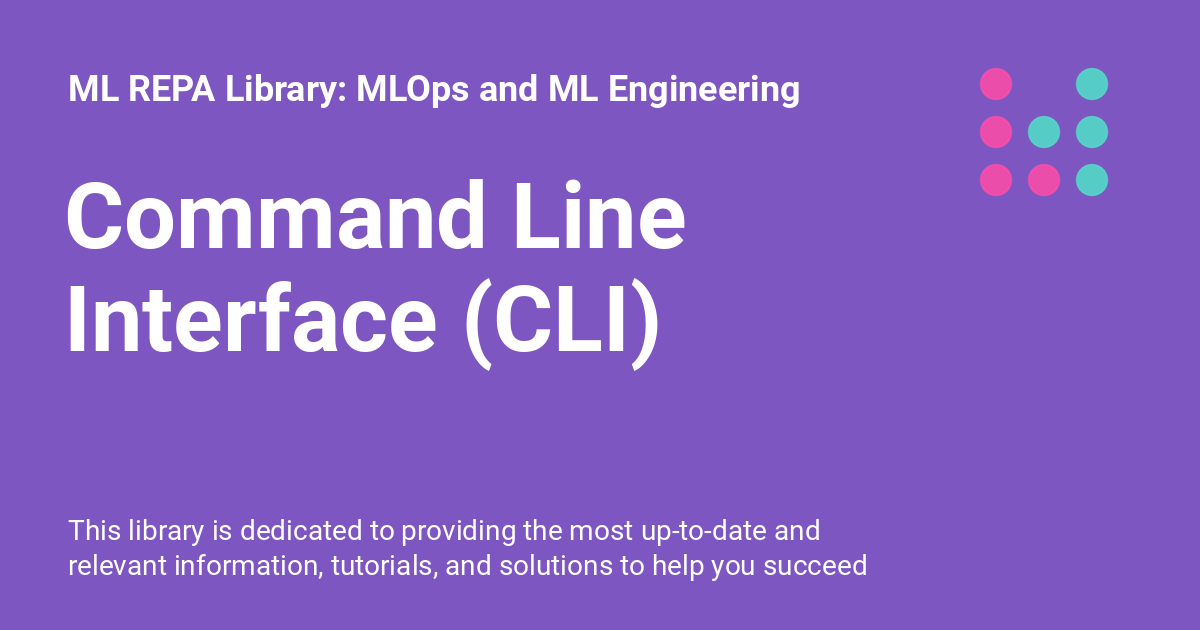 Command Line Interface Cli Ml Repa Library Mlops And Ml